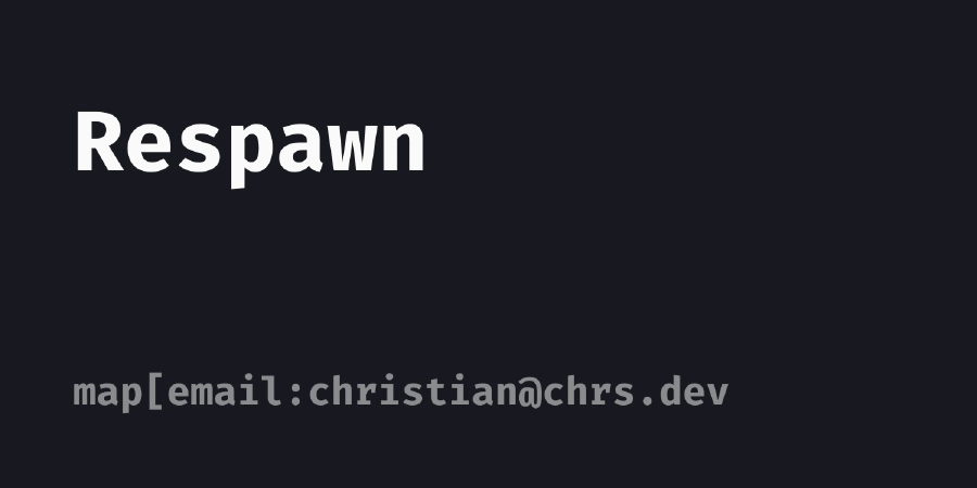 Respawn | chrs.dev